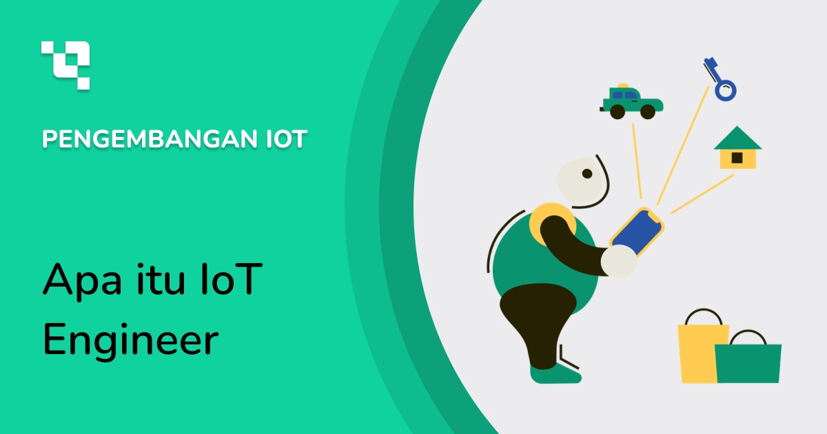 Apa itu IoT Engineer? Ini 4 Skill yang Harus Dikuasai!