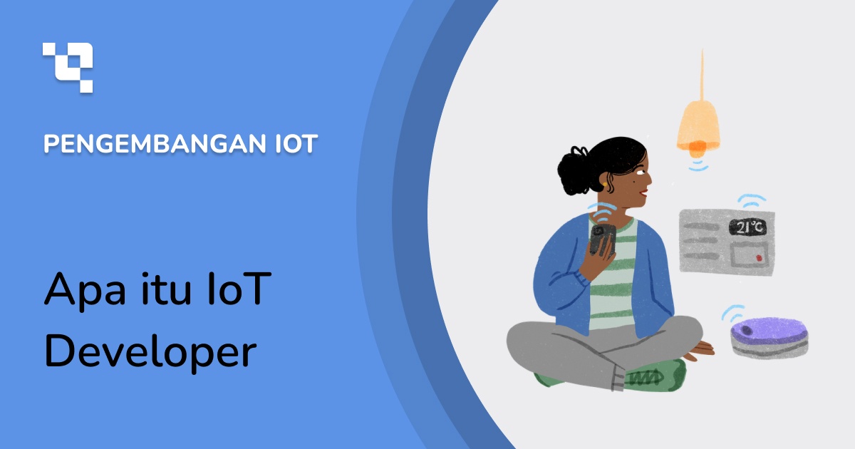 Apa itu IoT Developer? Ini 5 Skill yang Harus Dikuasai!