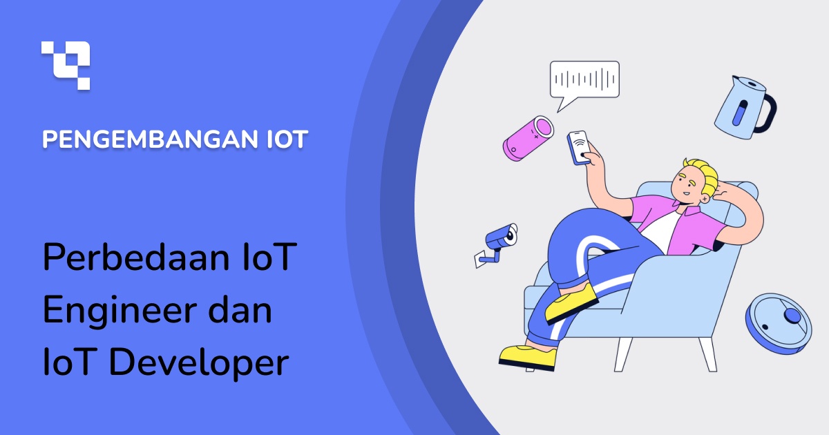 Perbedaan IoT Engineer dan IoT Developer (4 Aspek Utama)