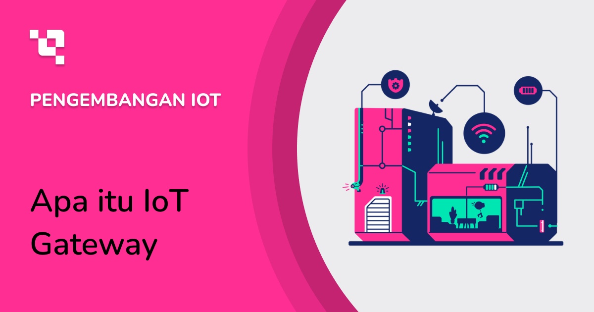 Apa itu IoT Gateway: Fungsi, Cara Kerja, dan Contohnya